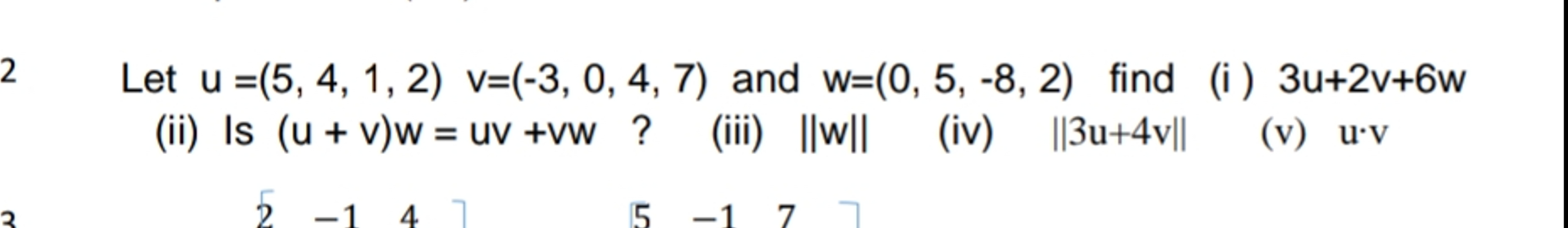 Let u=(5,4,1,2)v=(-3,0,4,7) and w=(0,5,-8,2) find | Chegg.com Let u=(5,4,1,2)v=(-3,0,4,7) and w=(0,5,-8,2) find | Chegg.com