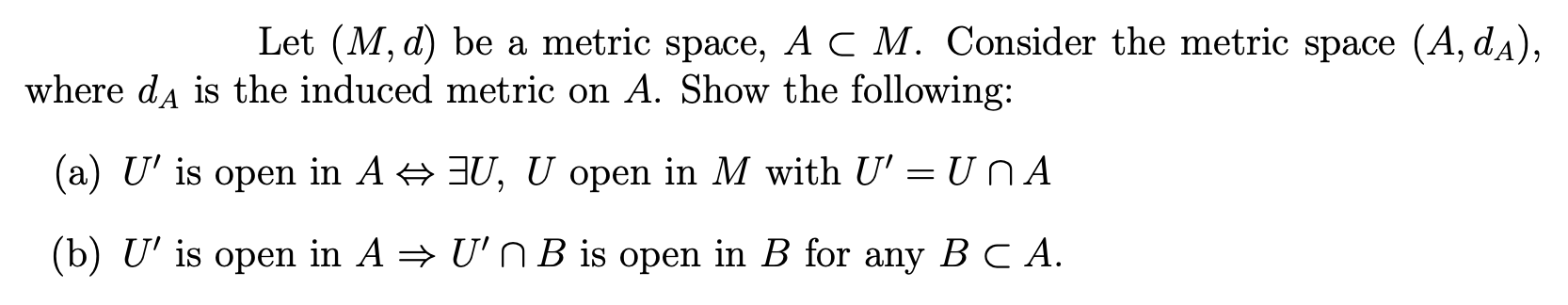 Solved Let (M,d) be a metric space, A⊂M. Consider the metric | Chegg.com Solved Let (M,d) be a metric space, A⊂M. Consider the metric | Chegg.com