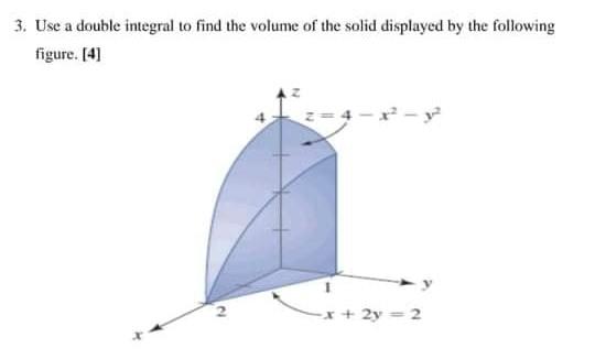 Solved 3. Use a double integral to find the volume of the | Chegg.com