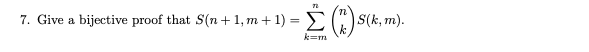 Solved 7. Give a bijective proof that S(n+1, m +1) 8. | Chegg.com
