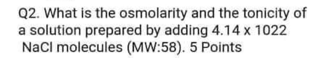 Solved Q2. What is the osmolarity and the tonicity of a | Chegg.com