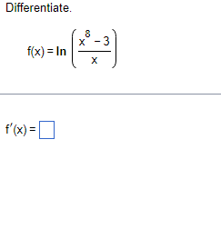Solved Differentiate.f(x)=ln(x8-3x)f'(x)= | Chegg.com