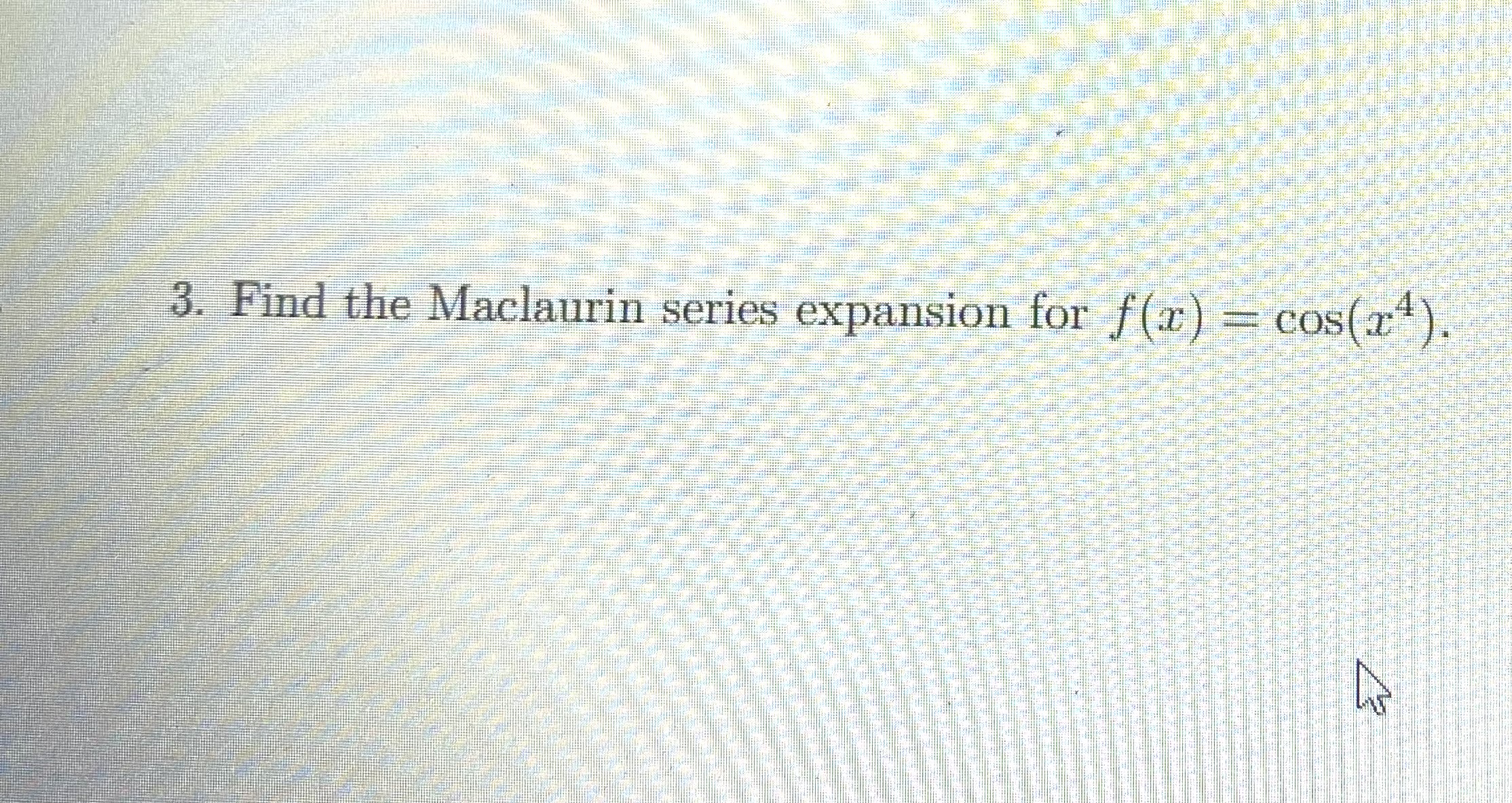 Solved 3. Find the Maclaurin series expansion for | Chegg.com
