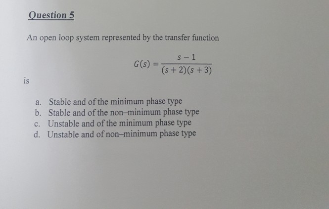 Solved Question5 An open loop system represented by the | Chegg.com