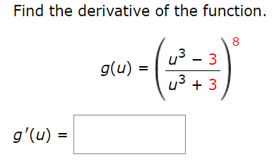 Solved Find the derivative of the function. 8 u3 - 3 g(u) = | Chegg.com
