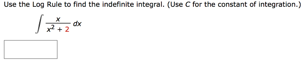 Solved Use the Log Rule to find the indefinite integral. | Chegg.com