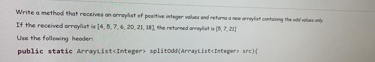 Solved Write a method that receives an arraylist of positive | Chegg.com