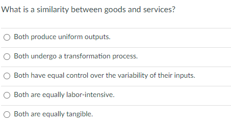 Solved What is a similarity between goods and services? Both | Chegg.com