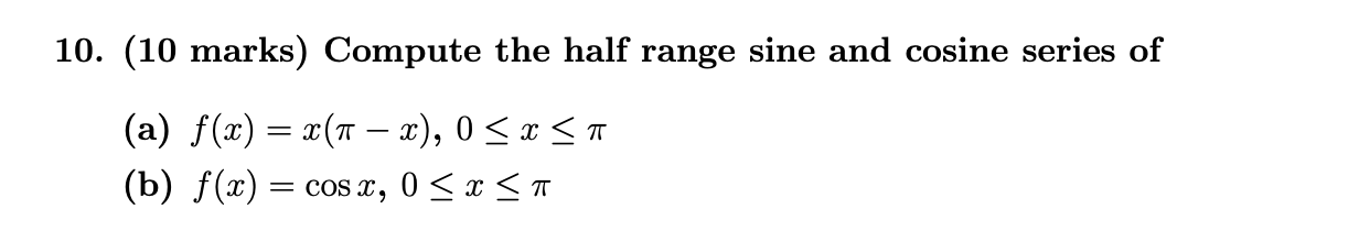 Solved 10. (10 marks) Compute the half range sine and cosine | Chegg.com Solved 10. (10 marks) Compute the half range sine and cosine | Chegg.com