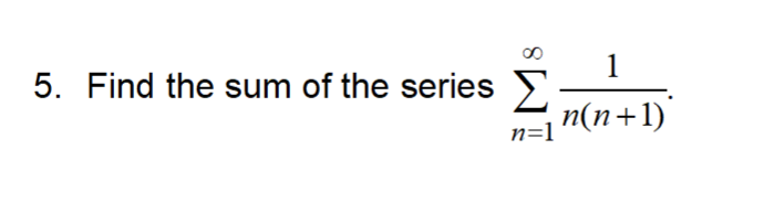 Solved 5. Find the sum of the series E nei n(n+1) | Chegg.com