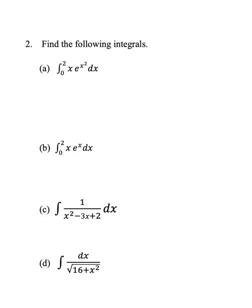 Solved 2. Find the following integrals. (a) S xex dx (b) JR | Chegg.com