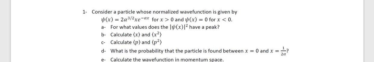 Solved 1. Consider a particle whose normalized wavefunction | Chegg.com