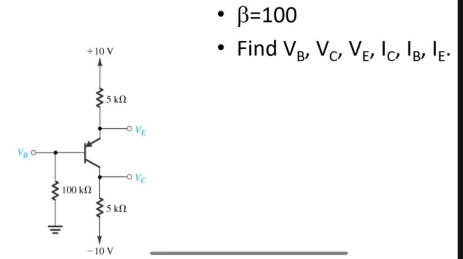 Solved - β=100 - Find VB,VC,VE,IC,IB,IE.- β=100,RB=2kΩ - | Chegg.com