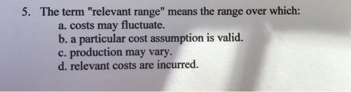 Solved 5. The term "relevant range" means the range over | Chegg.com