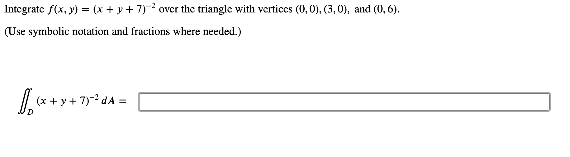 Solved Integrate f(x,y)=(x+y+7)−2 over the triangle with | Chegg.com