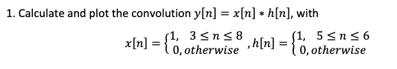 Solved 1. Calculate and plot the convolution y[n]=x[n]∗h[n], | Chegg.com