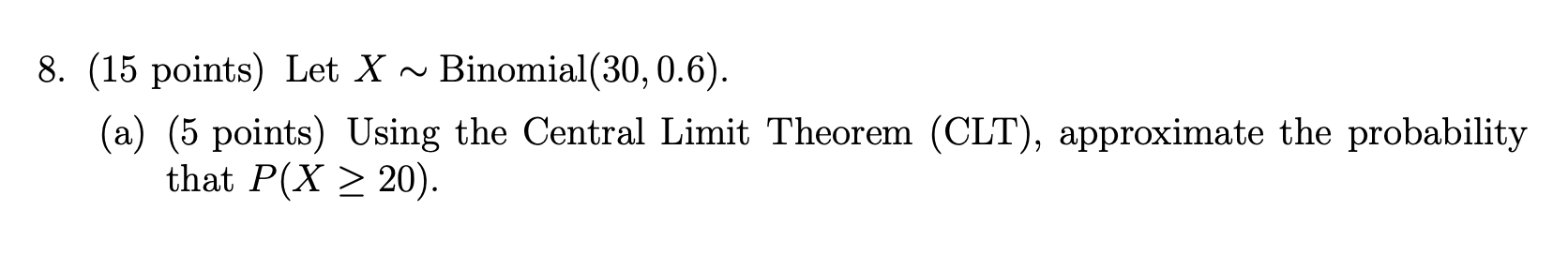 Solved 8. (15 points) Let X ~ Binomial(30,0.6). (a) (5 | Chegg.com