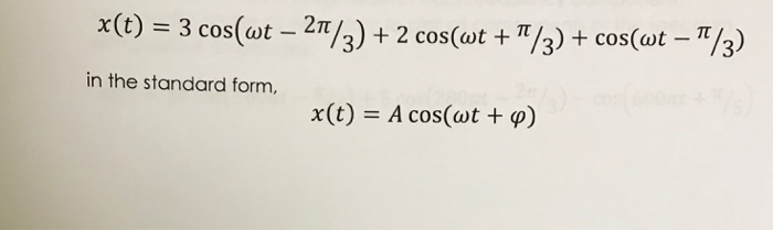 Solved x(t) = 3 cos(wt-2π/3) + 2 cos(wt + π/3) + cos(wt-π/3) | Chegg.com
