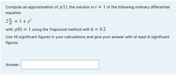 Solved Compute an approximation of 𝑦(1)y(1), the solution | Chegg.com