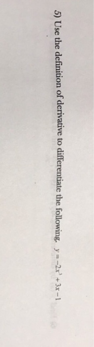 Solved Use the definition of derivative to differentiate the | Chegg.com
