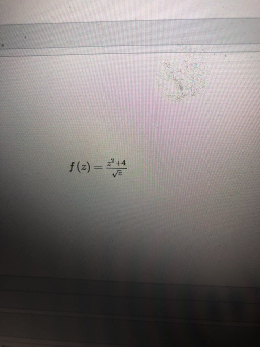 Solved Find the derivative of f(z)= (z^2+4)/sqrtz | Chegg.com