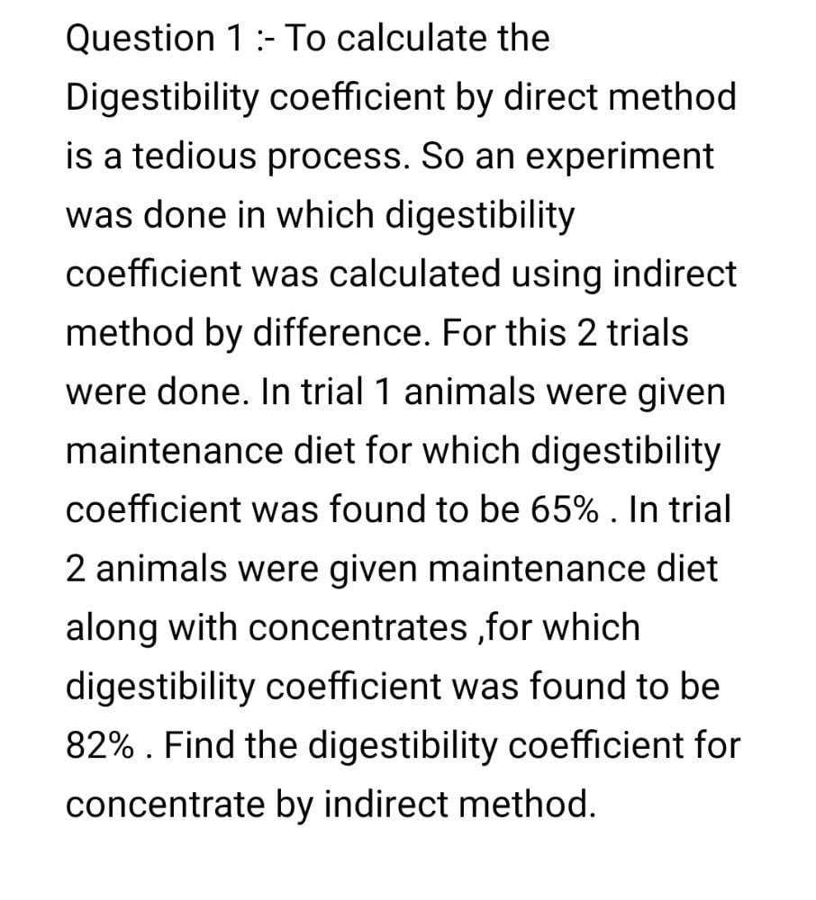 Solved Question 1:- To calculate the Digestibility | Chegg.com