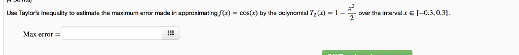 Solved Use Taylor's Inequality to estimate the maximum error | Chegg.com