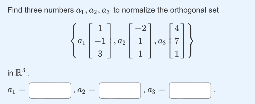Solved Find three numbers a1,a2,a3 ﻿to normalize the | Chegg.com