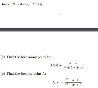 Solved Breakin/Breakaway Points) 1 (a) Find the breakaway | Chegg.com