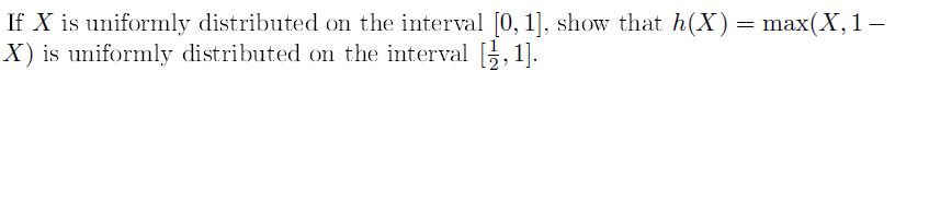 Solved If X is uniformly distributed on the interval [0,1], | Chegg.com