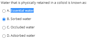 Solved Water that is physically retained in a colloid is | Chegg.com