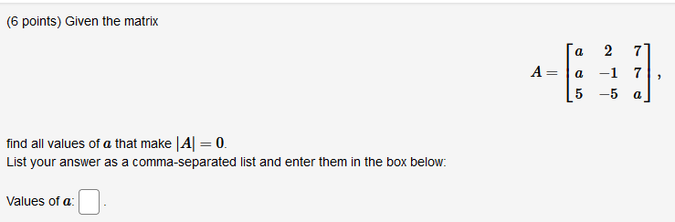 Solved (6 points) Given the matrix a A= a 2 -1 7 5 -5 a find | Chegg.com