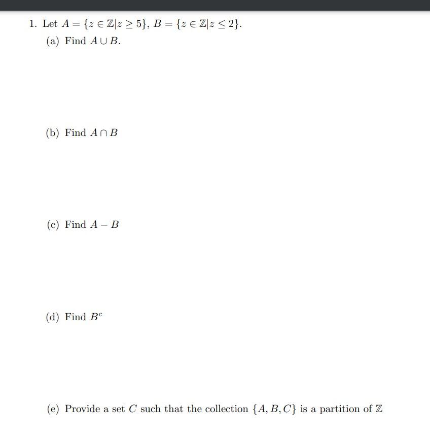 Solved 1. Let A={z∈Z∣z≥5},B={z∈Z∣z≤2}. (a) Find A∪B (b) Find | Chegg.com