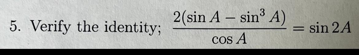 Solved 3 - 5. Verify the identity; 2(sin A - sin? A) = sin 2 | Chegg.com