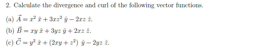 Solved 2. Calculate the divergence and curl of the following | Chegg.com