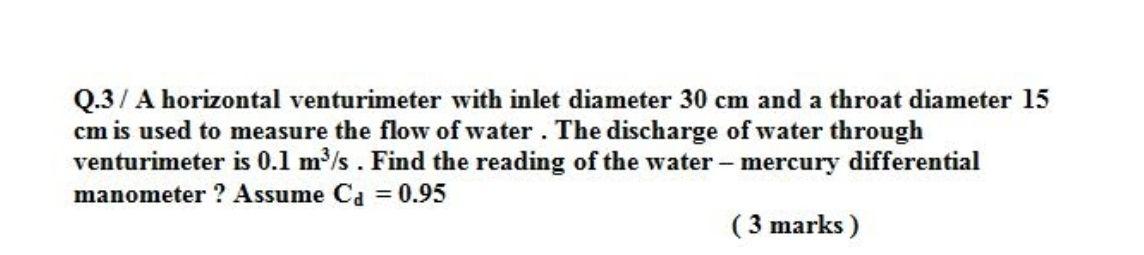 Solved Q.3/ A horizontal venturimeter with inlet diameter 30 | Chegg.com
