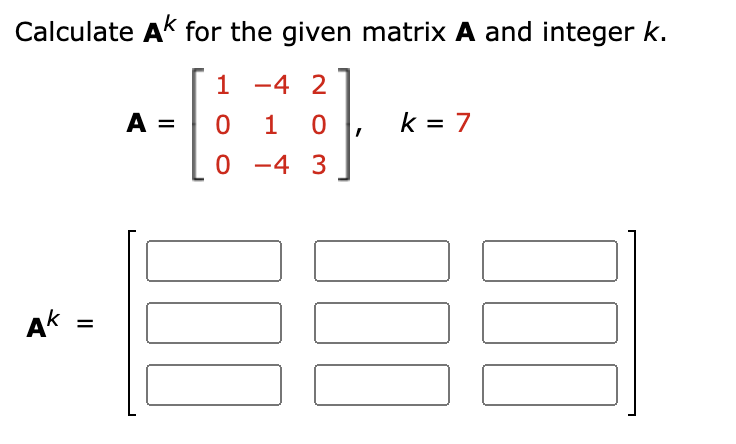 Solved Calculate Ak for the given matrix A and integer k. 1 | Chegg.com