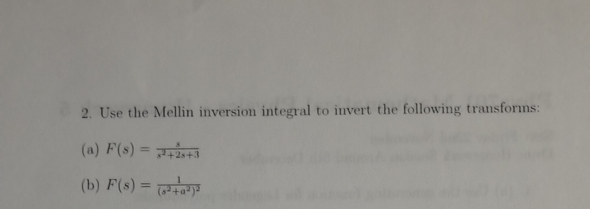 Solved 2. Use the Mellin inversion integral to invert the | Chegg.com