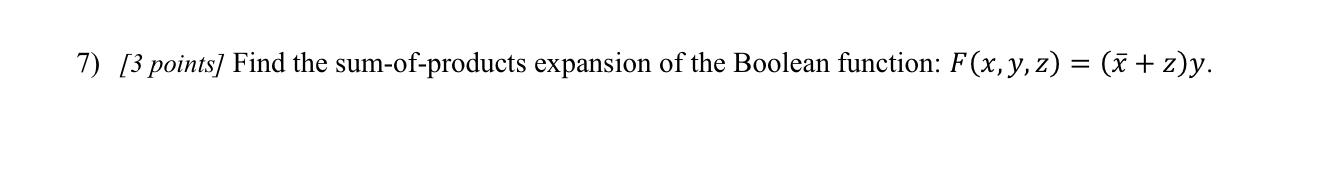 Solved 7) [3 points) Find the sum-of-products expansion of | Chegg.com