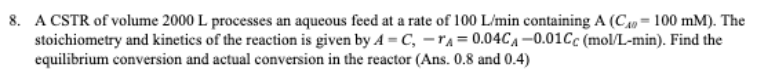 Solved 8. A CSTR of volume 2000 L processes an aqueous feed | Chegg.com