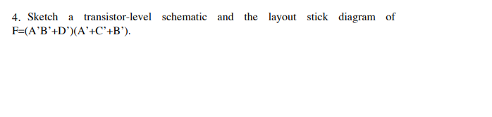 Solved 4. Sketch a transistor-level schematic and the layout | Chegg.com