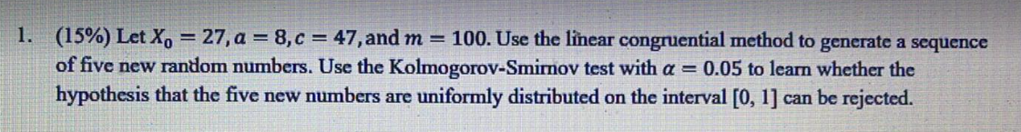 Solved 1. (15%) Let Xo = 27, a = 8,c = 47, and m= 100. Use | Chegg.com