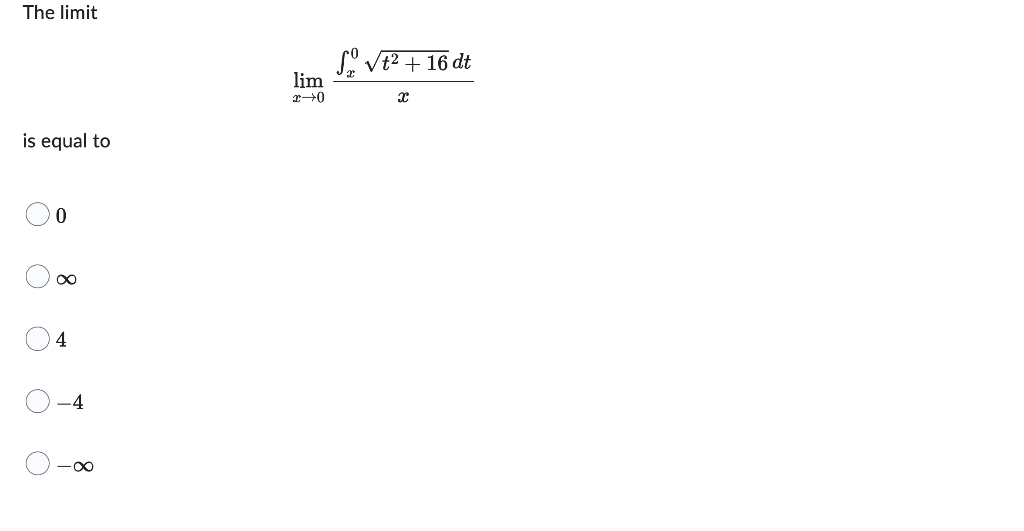 Solved The limit limx→0x∫x0t2+16dt is equal to 0 ∞ 4 −4 −∞ | Chegg.com