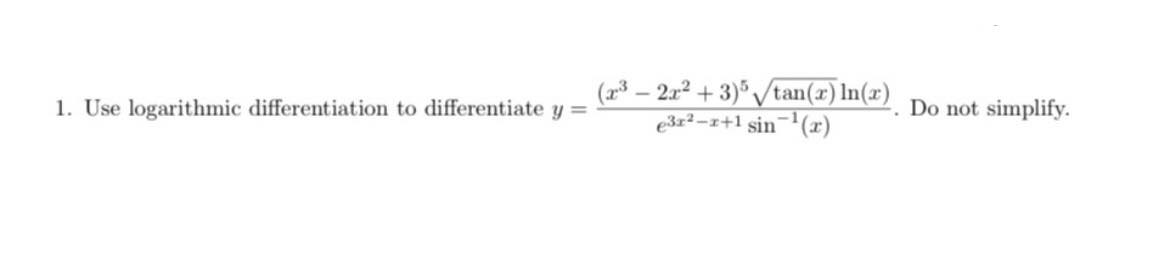 Solved 1. Use logarithmic differentiation to differentiate | Chegg.com