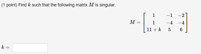 Solved (1 point) Find k such that the following matrix M is | Chegg.com