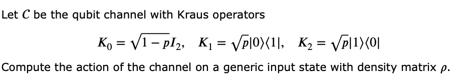 Solved Let C be the qubit channel with Kraus operators | Chegg.com