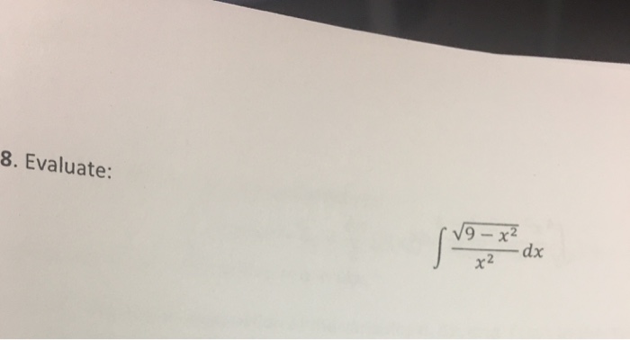 Solved Evaluate: integral Squareroot 9 - x^2/x^2 dx | Chegg.com