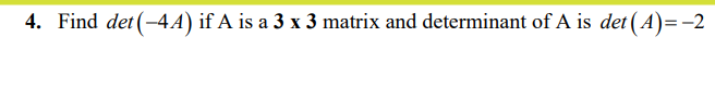 Solved 4. Find det(−4A) if A is a 3×3 matrix and determinant | Chegg.com