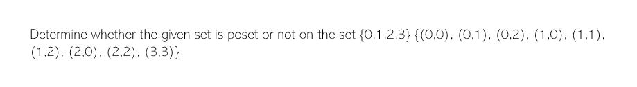 Solved Determine whether the given set is poset or not on | Chegg.com