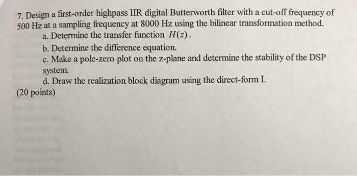 Solved 7. Design a first-order highpass IIR digital | Chegg.com Solved 7. Design a first-order highpass IIR digital | Chegg.com
